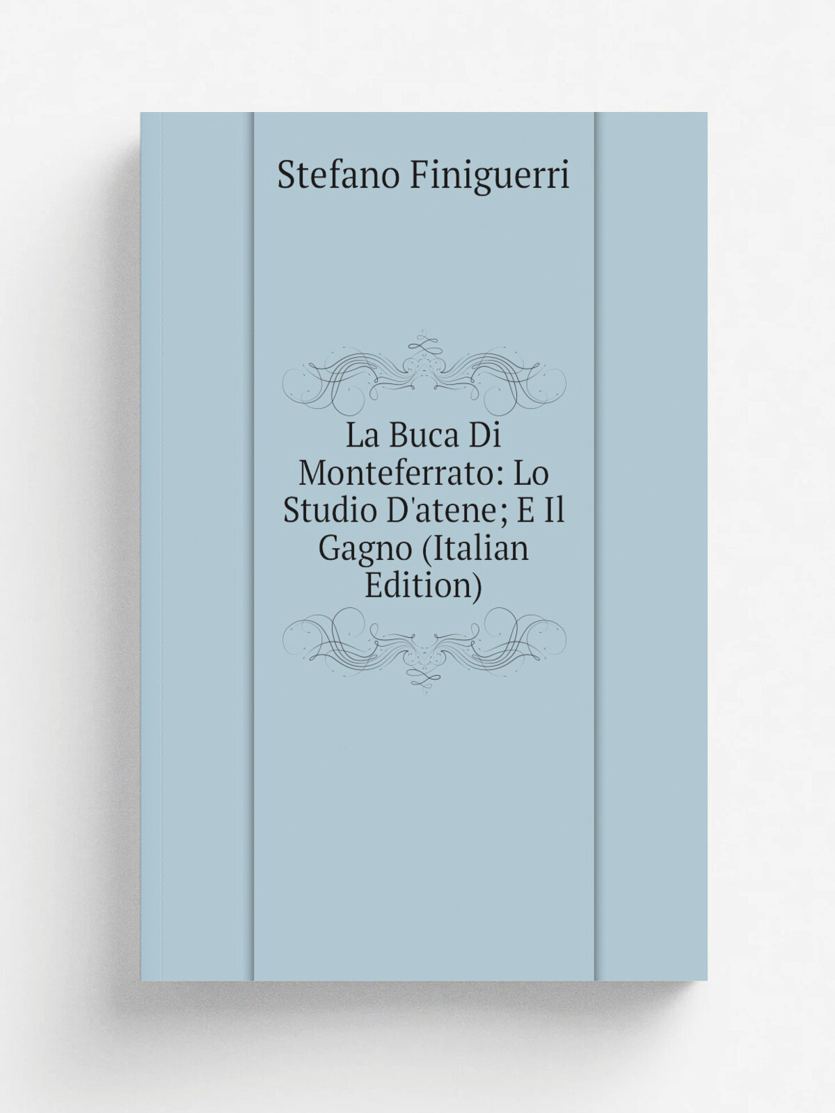 La Buca Di Monteferrato: Lo Studio D'atene; E Il Gagno (Italian Edition) | Stefano Finiguerri | Репринт