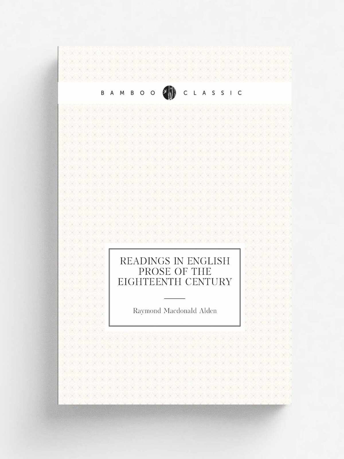 Readings in English prose of the eighteenth century | Raymond Macdonald Alden | Репринт