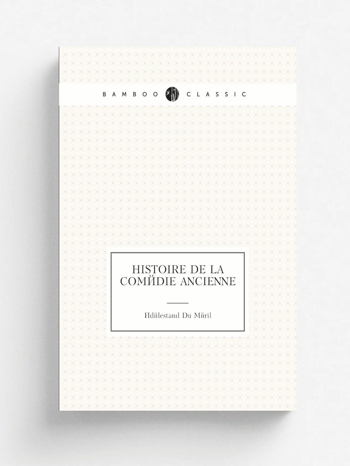 Histoire de la com.die ancienne | .d.lestand Du M.ril | 1864 | Paris, Didier | Репринт