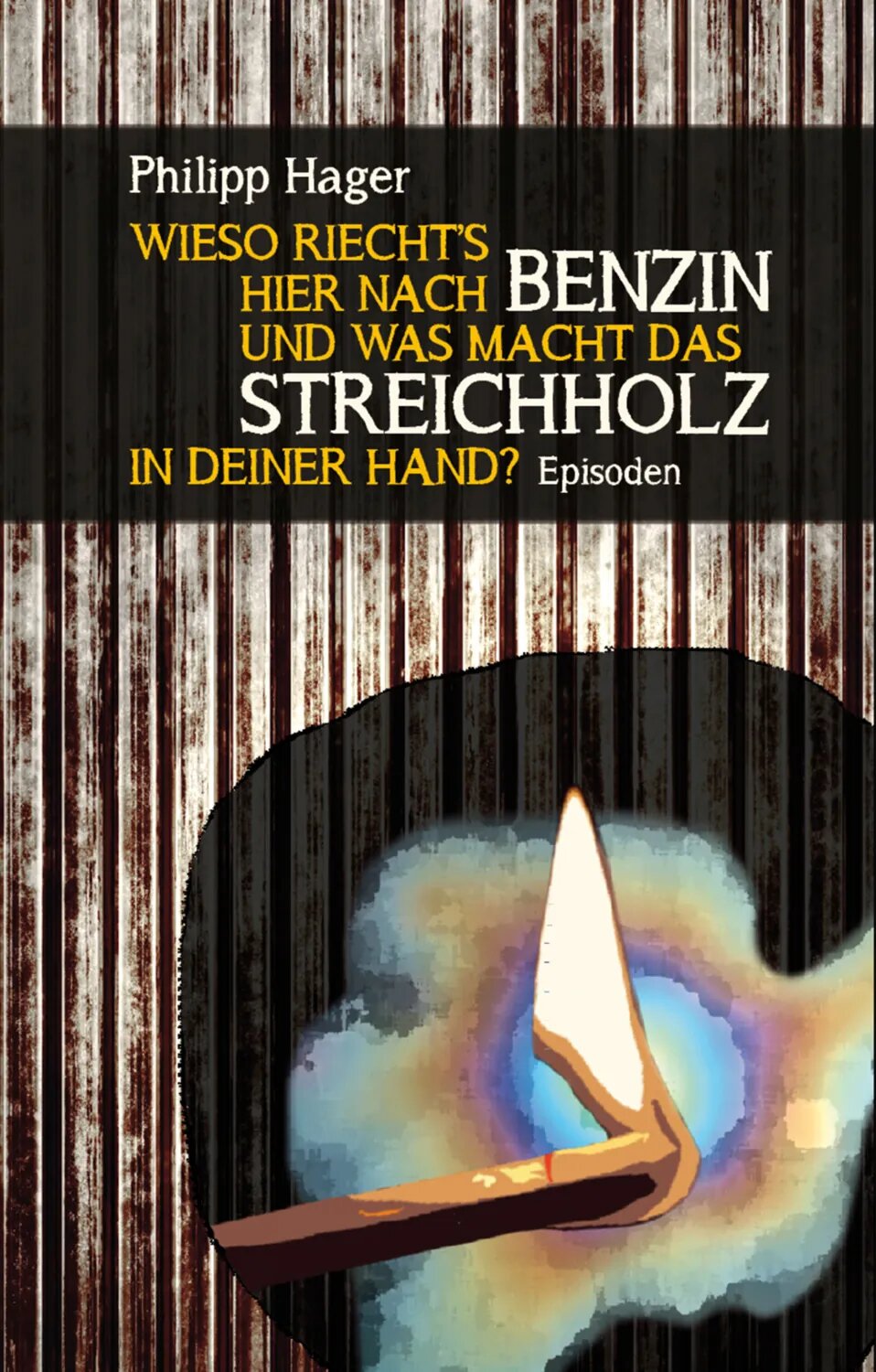 Wieso riecht's hier nach Benzin und was macht das Streichholz in deiner Hand? [Цифровая книга]