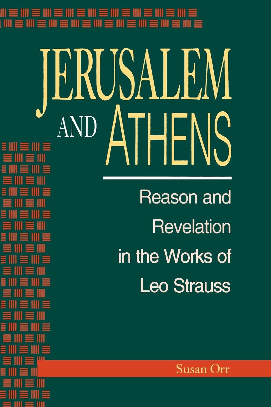Jerusalem and Athens. Reason and Revelation in the Works of Leo Strauss