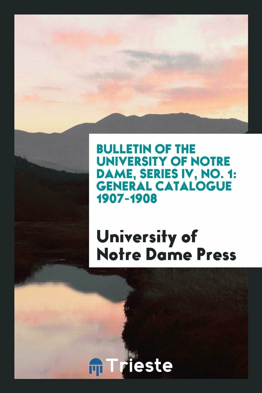 Bulletin of the University of Notre Dame, Series IV, No. 1. General Catalogue 1907-1908