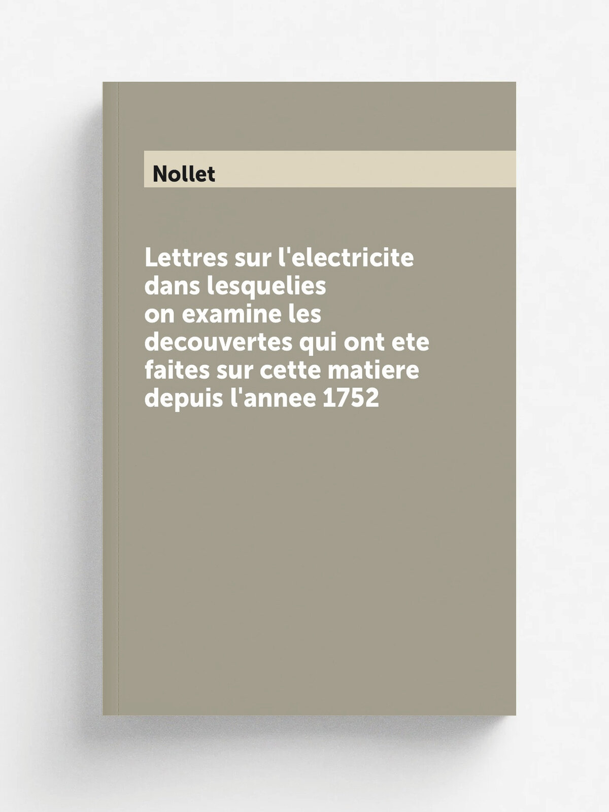 Lettres sur l'electricite dans lesquelies on examine les decouvertes qui ont ete faites sur cette matiere depuis l'annee 1752