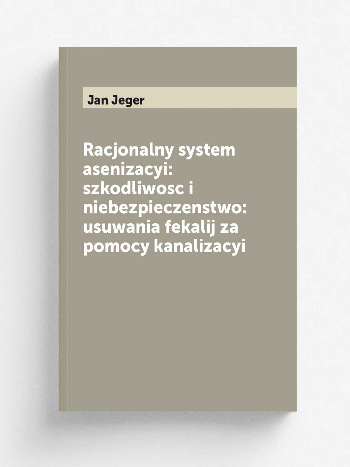 Racjonalny system asenizacyi: szkodliwosc i niebezpieczenstwo: usuwania fekalij za pomocy kanalizacyi