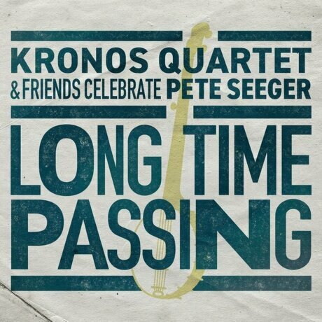Kronos Quartet - Long Time Passing: Kronos Quartet And Friends Celebrate Pete Seeger (0093074024010) виниловая пластинка