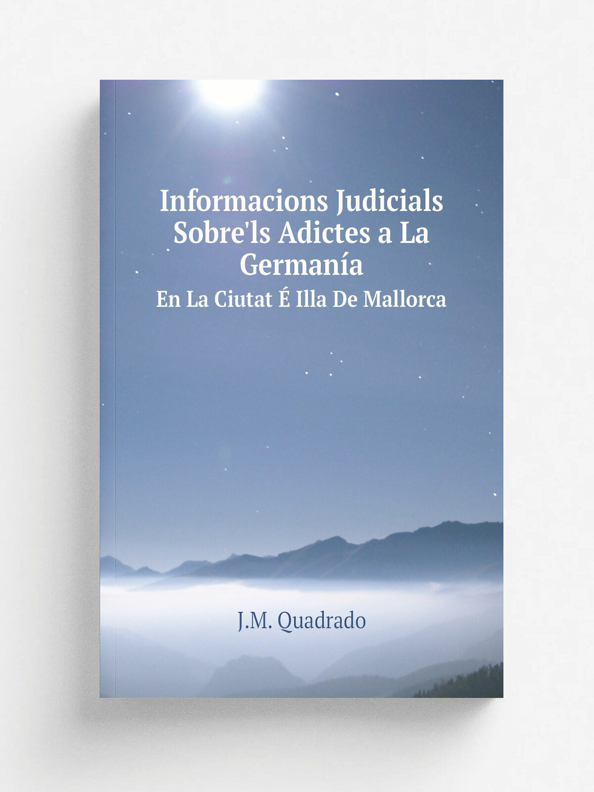 Informacions Judicials Sobre'ls Adictes a La German.a. En La Ciutat . Illa De Mallorca, | J.M. Quadrado | 1896 | Palma, Estampa de Felip Guasp | Репр…