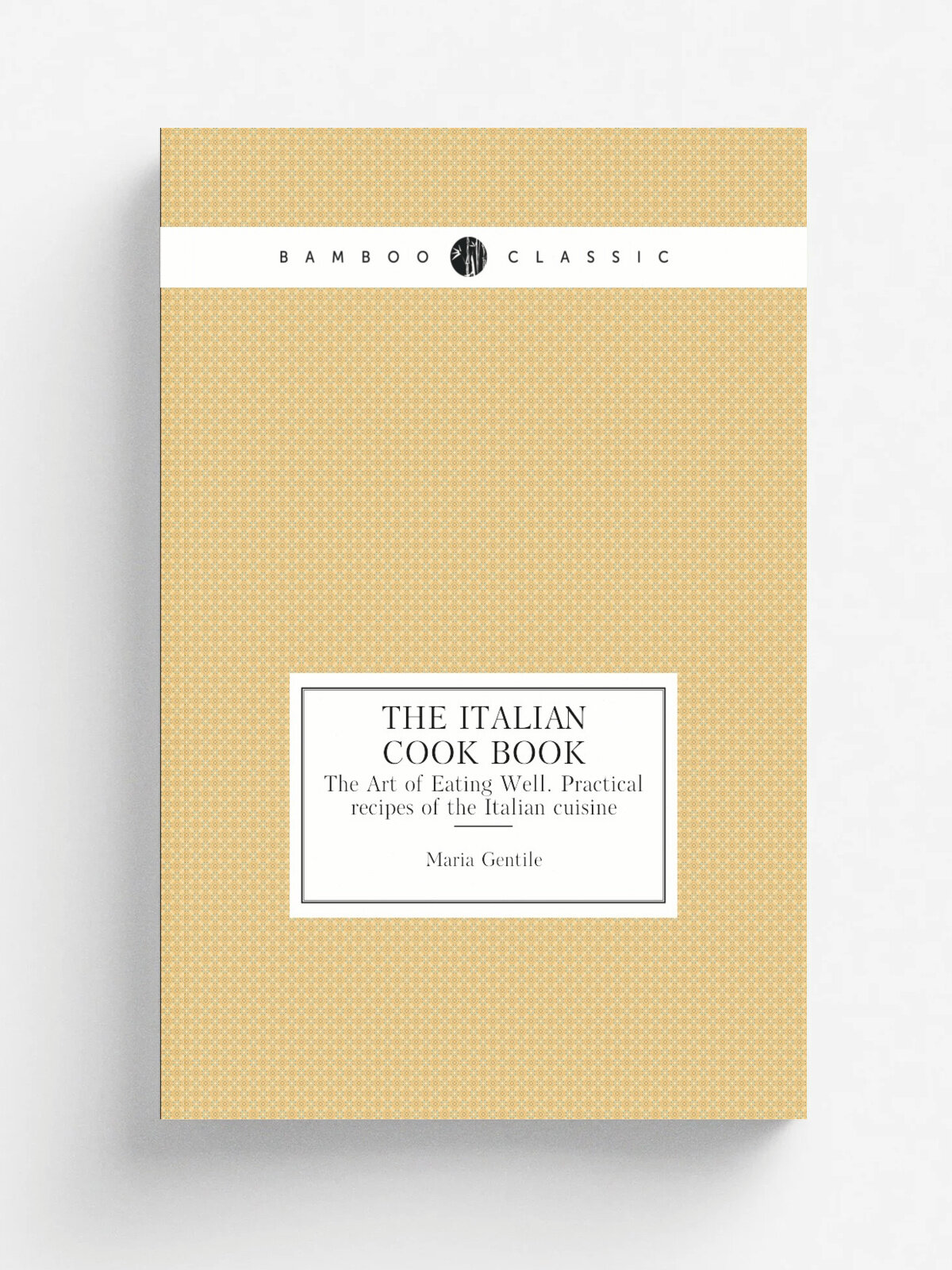 The Italian Cook Book. The Art of Eating Well. Practical recipes of the Italian cuisine