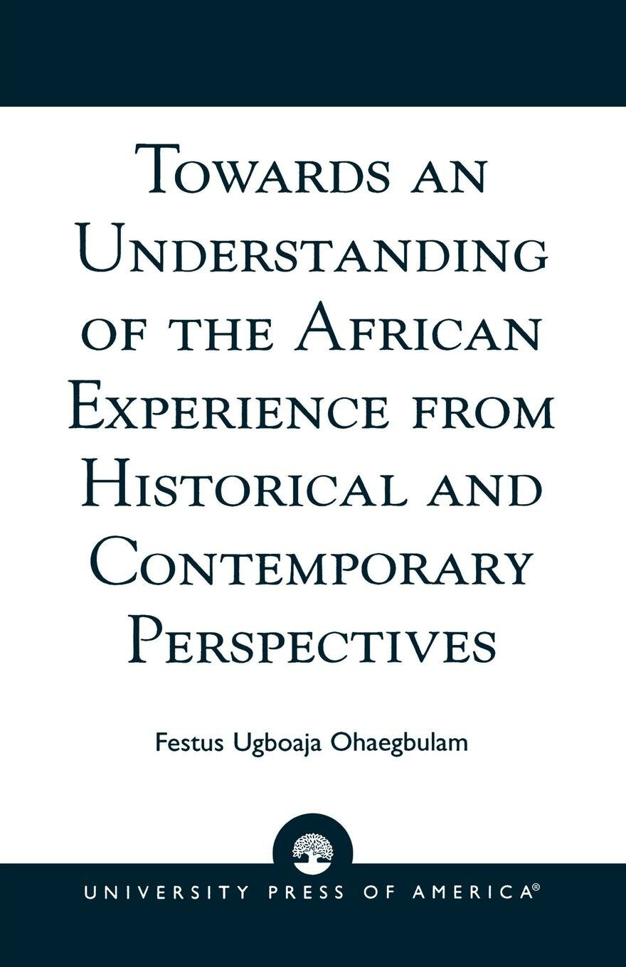 Towards an Understanding of the African Experience. From Historical and Contempory Perspectives