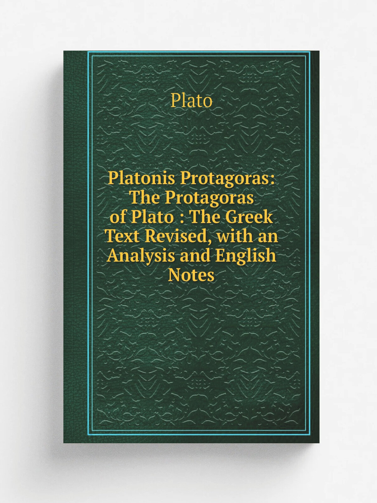 Platonis Protagoras: The Protagoras of Plato : The Greek Text Revised, with an Analysis and English Notes