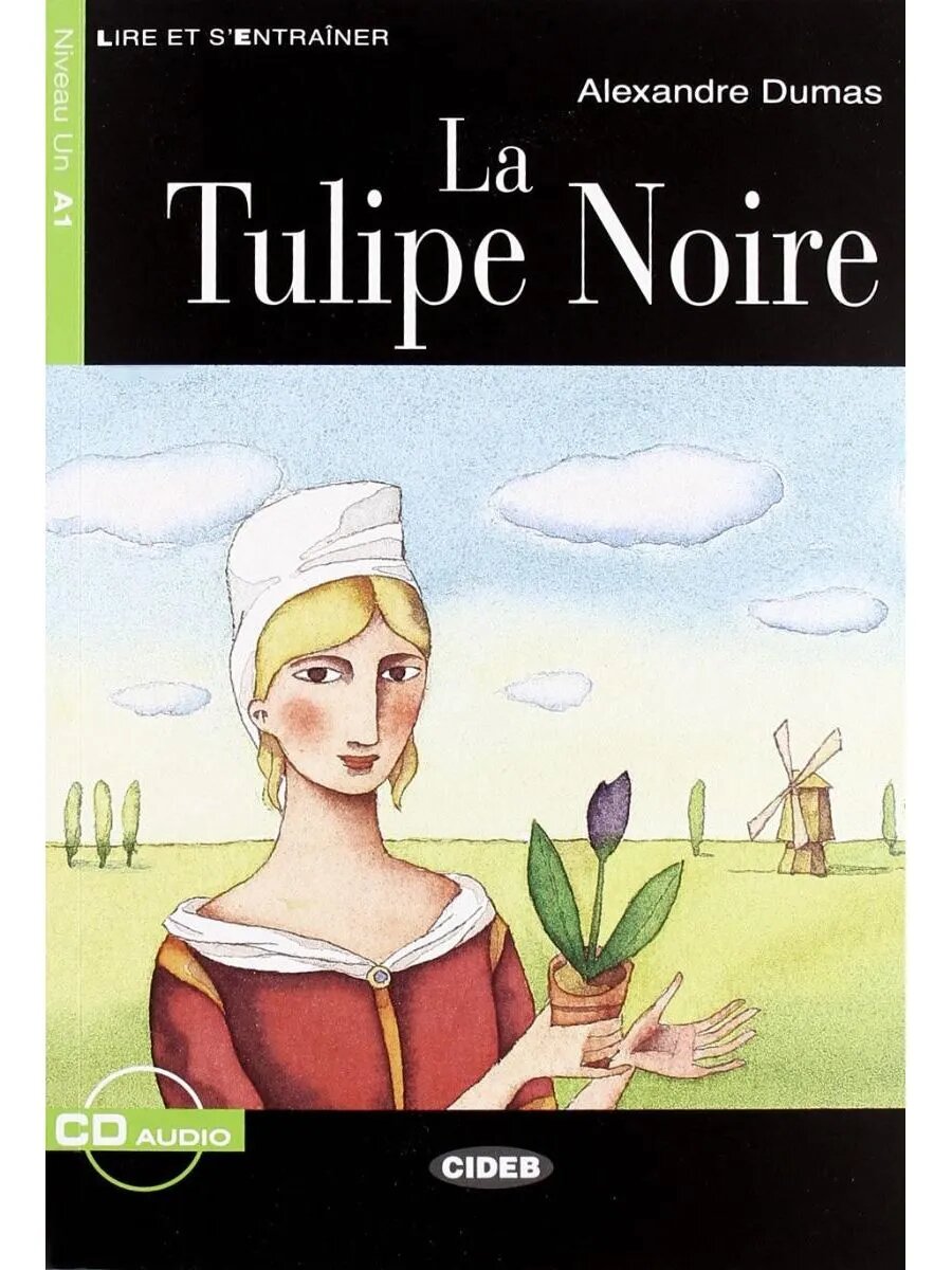 Lire et s'entrainer A1 La Tulipe Noire + CD | Текст дополнен красочными картинками и фото.