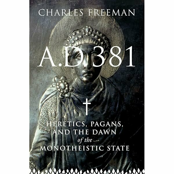 A.D. 381: Heretics, Pagans, and the Dawn of the Monotheistic State，Reprinted paperback book