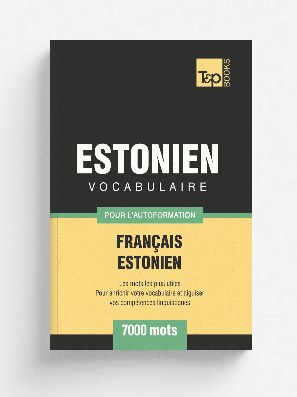 Vocabulaire Français-Estonien pour l'autoformation - 7000 mots les plus courants