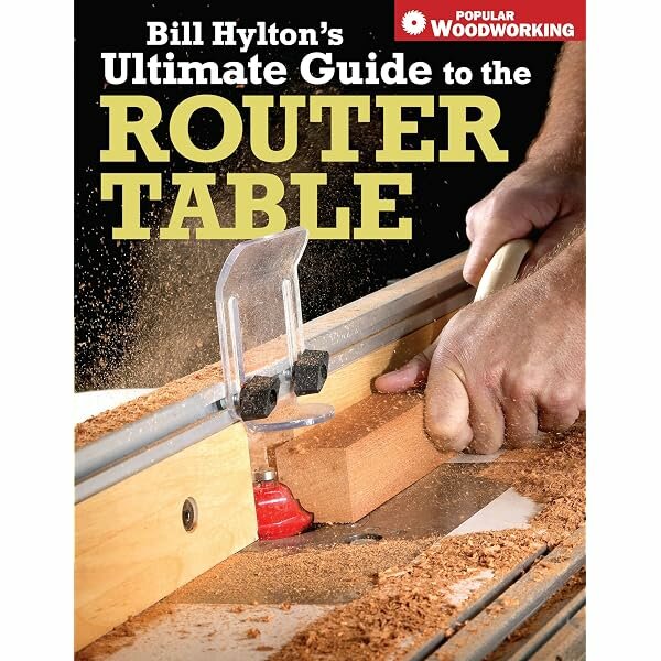 Bill Hylton's Ultimate Guide to the Router Table (Popular Woodworking)，Reprinted paperback book