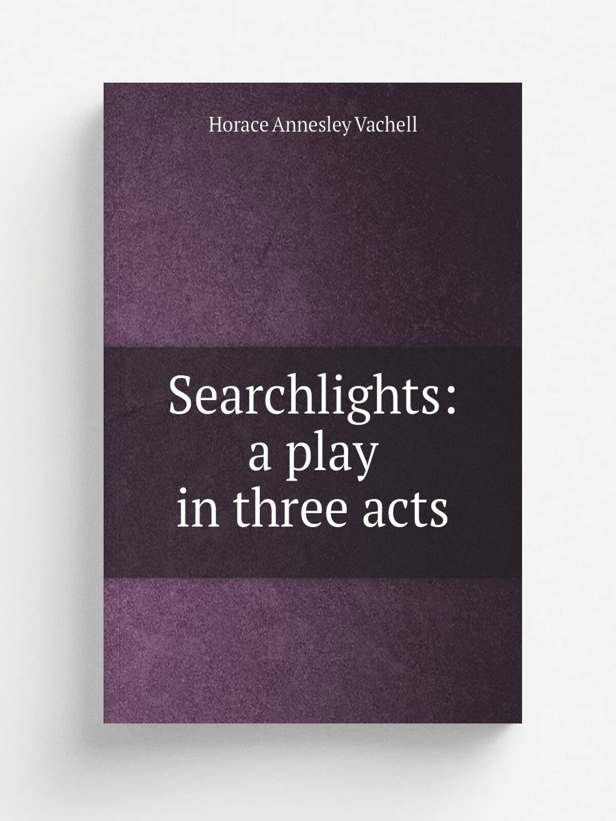 Searchlights: a play in three acts