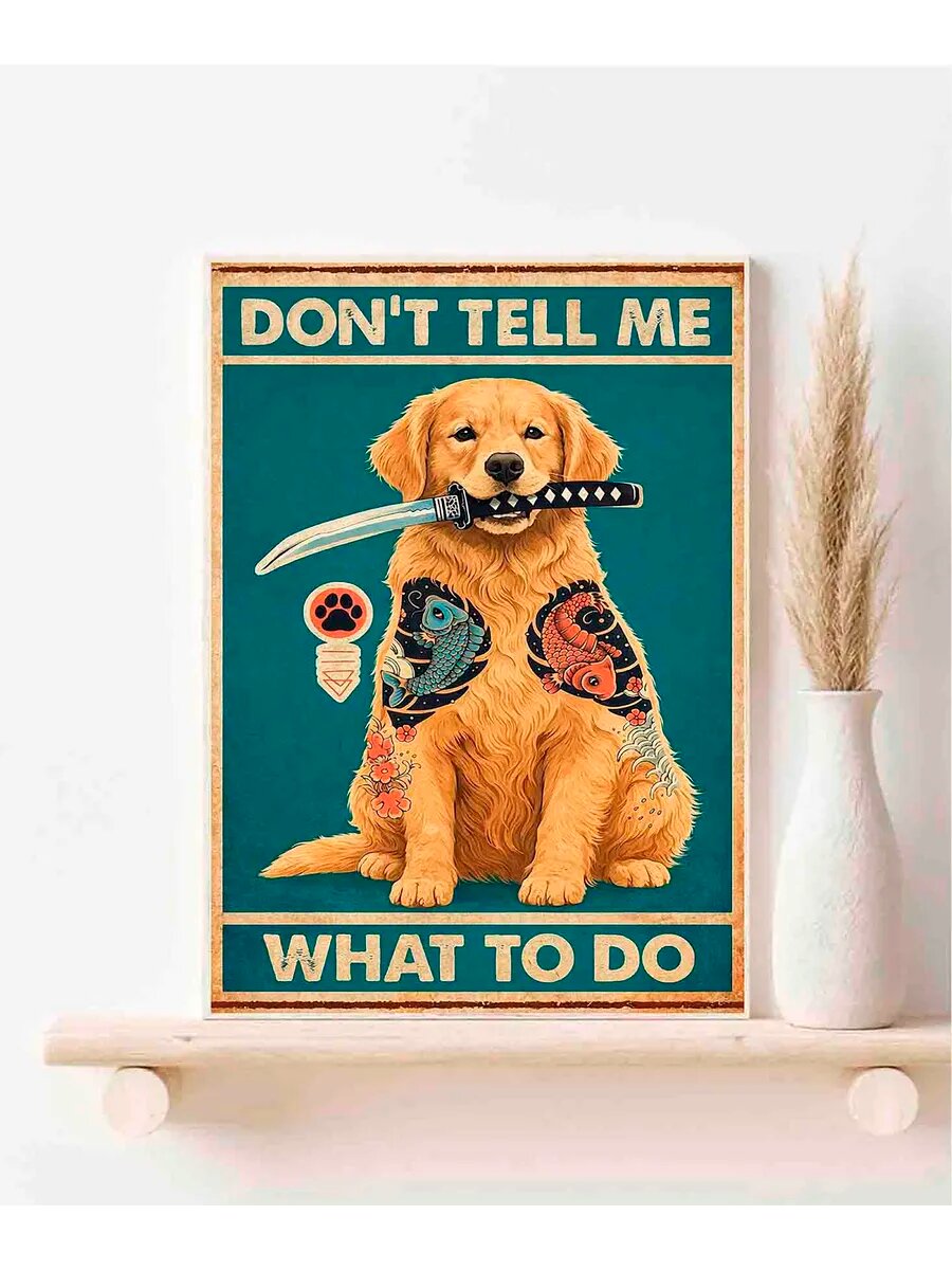 Золотистый ретривер, Don't Tell Me What To Do, Плакат 30x42