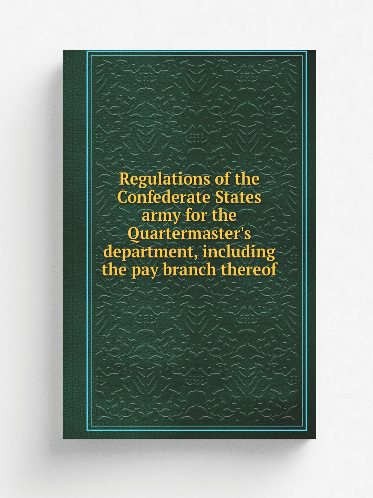 Regulations of the Confederate States army for the Quartermaster's department, including the pay branch thereof | 1864 | Richmond, J. W. Randolph | Р…