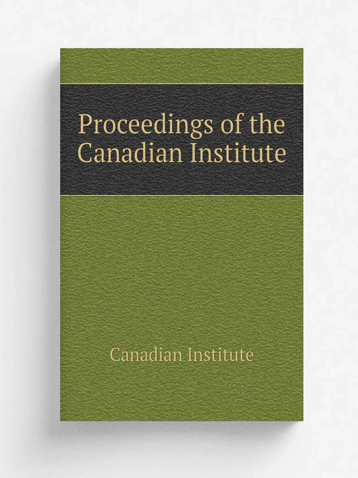 Proceedings of the Canadian Institute | Canadian Institute | 1879 | Toronto : Copp, Clark & Co. | Репринт