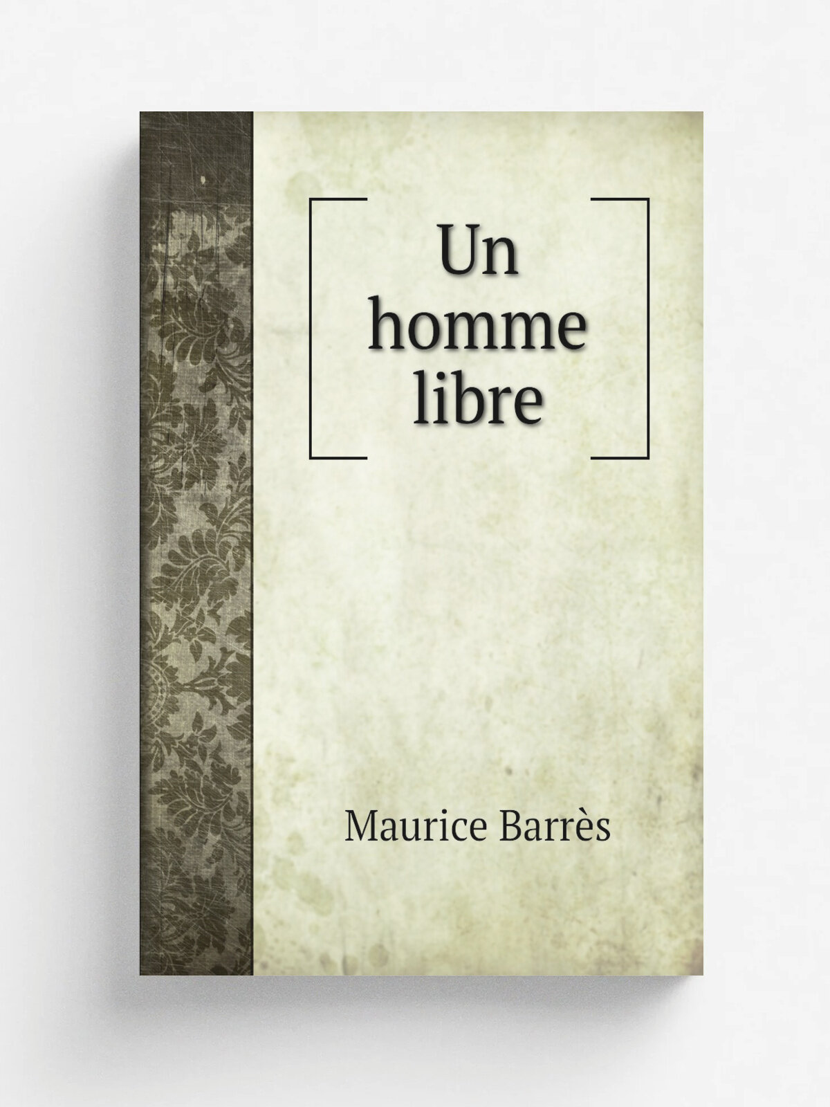 Un homme libre | Maurice Barr.s | 1922 | Paris, Plon-Nourrit et cie | Репринт