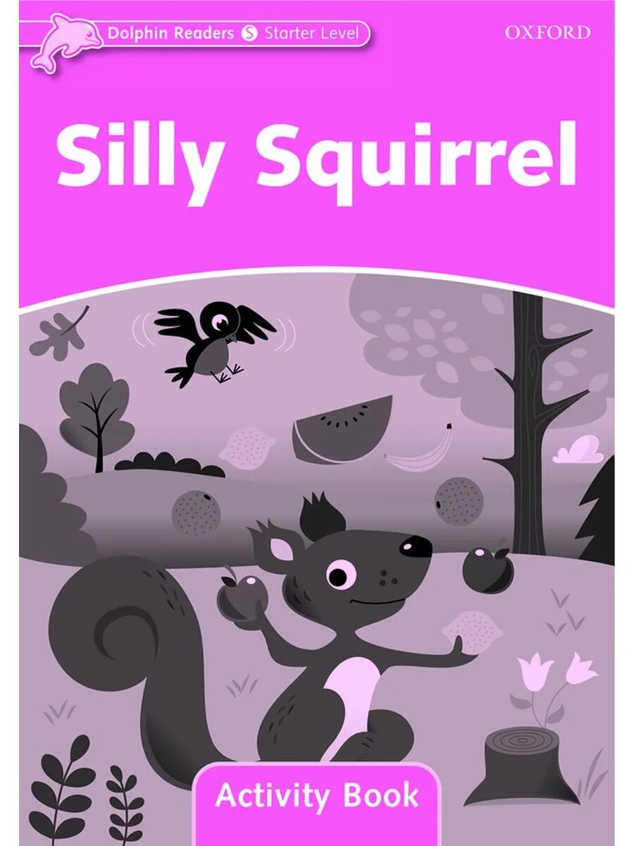 Dolphin Readers Starter Silly Squirrel Activity Book | Oxford University Press