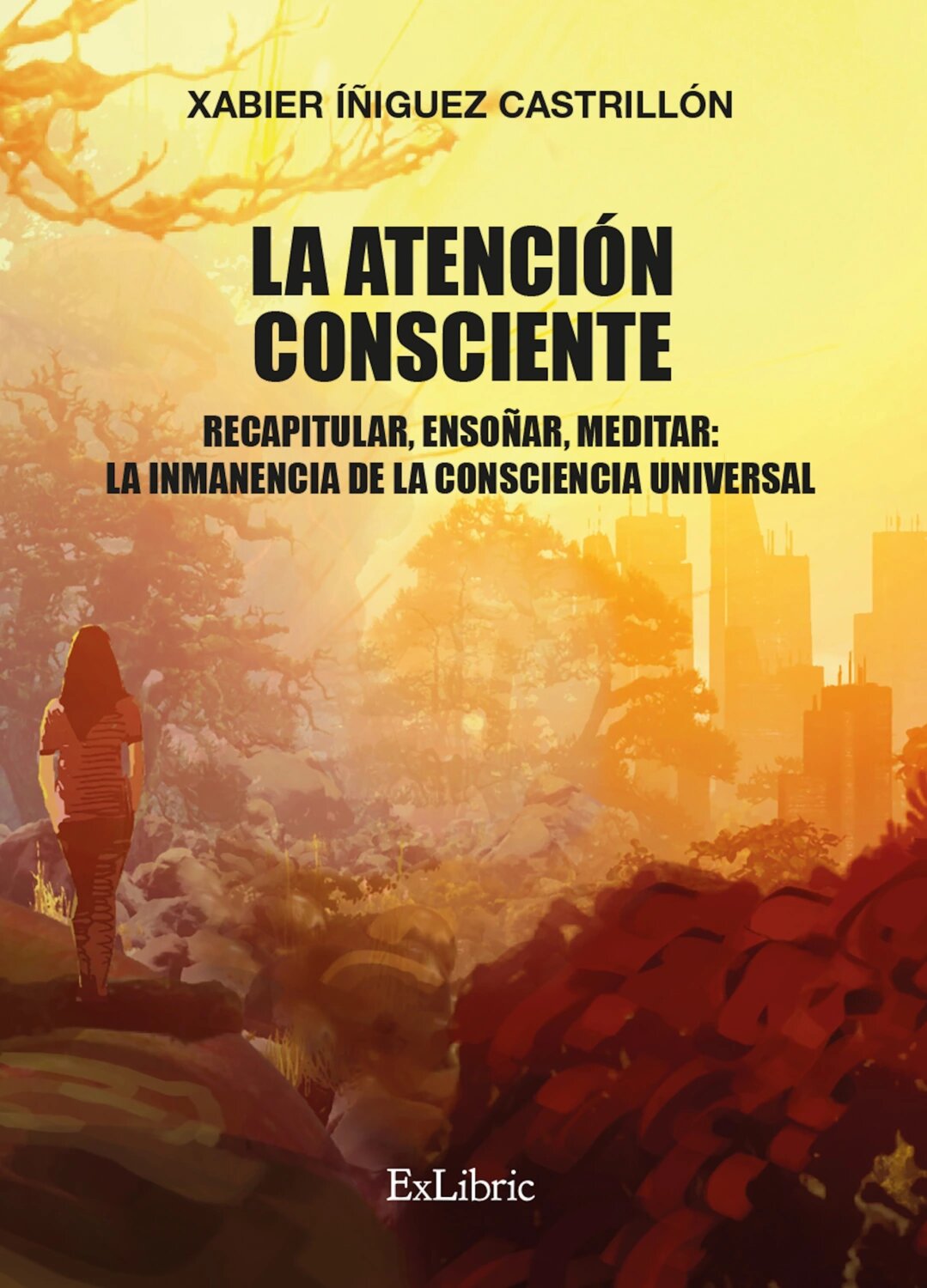 La atención consciente. Recapitular, ensoñar, meditar: la inmanencia de la consciencia universal [Цифровая книга]