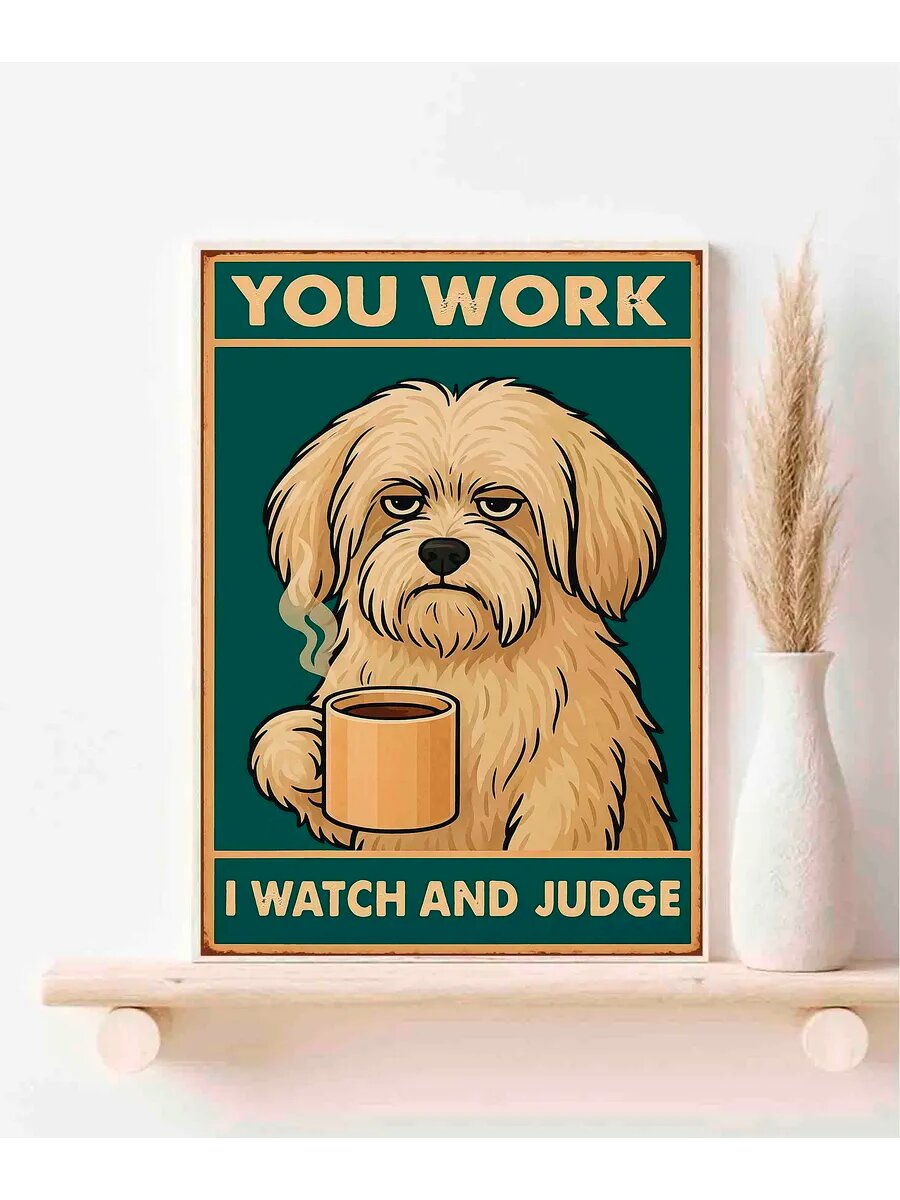 Гаванская собака, You Work I Watch And Judge, Плакат