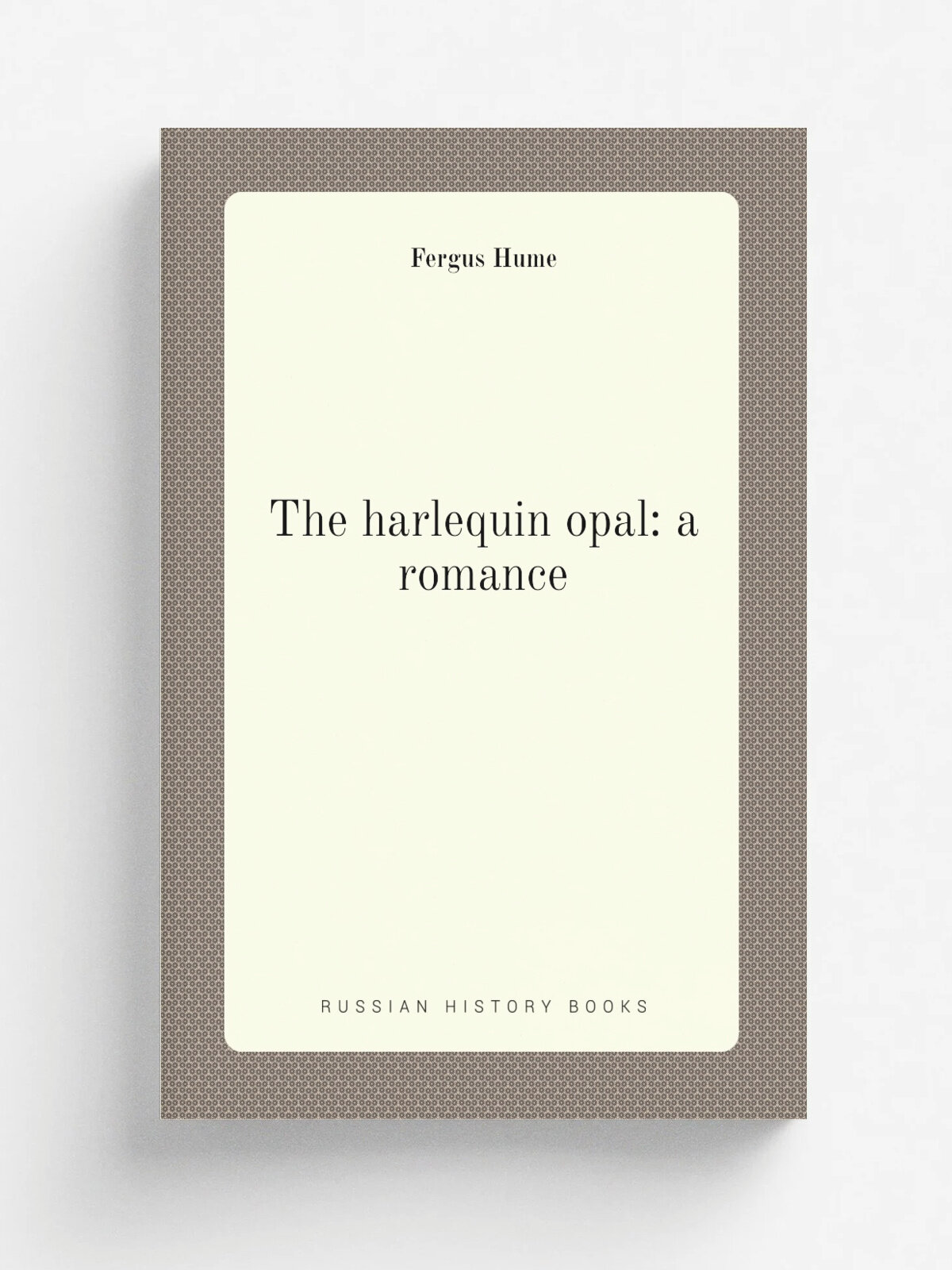 The harlequin opal: a romance | Fergus Hume | Репринт