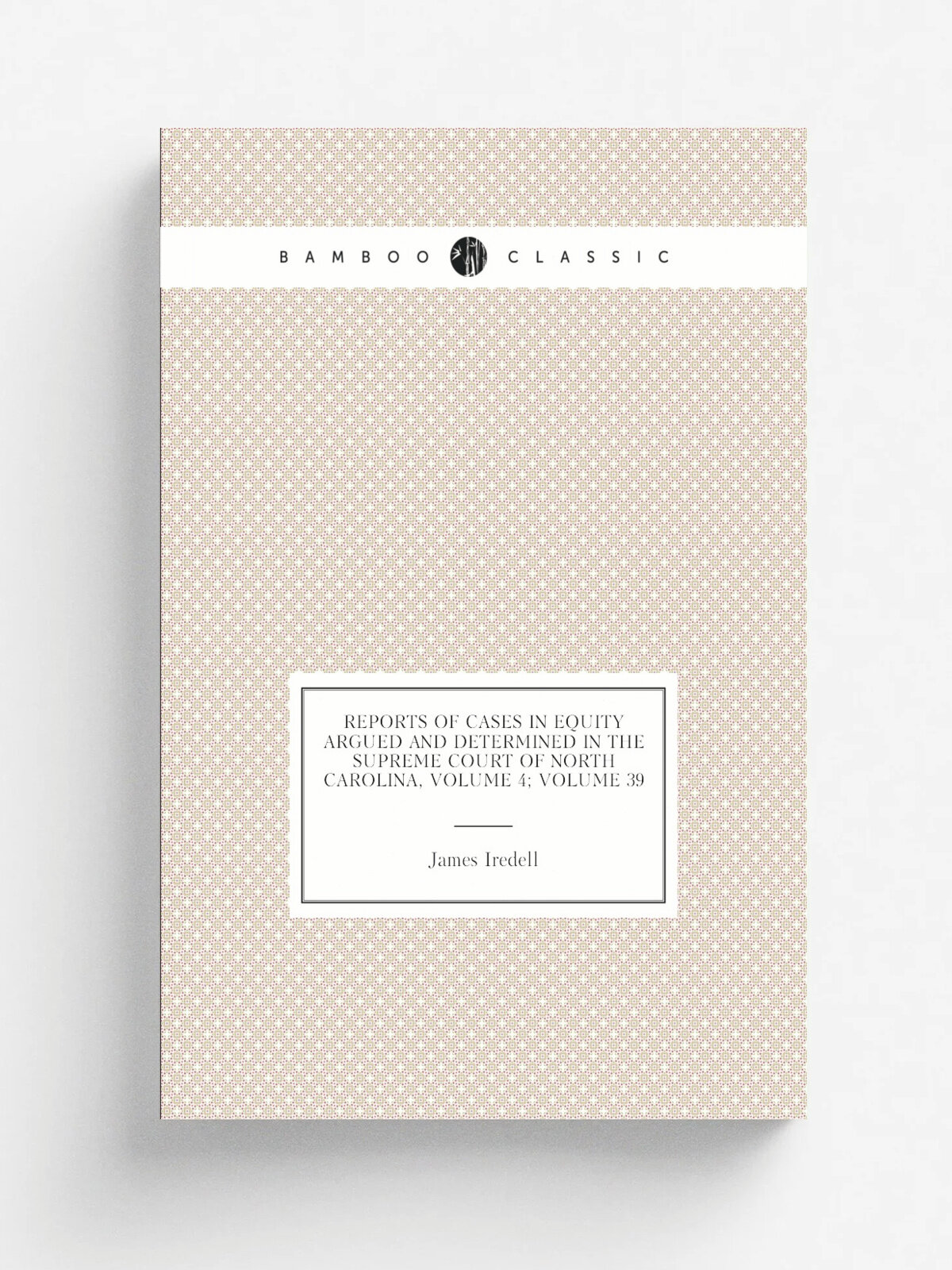 Reports of Cases in Equity Argued and Determined in the Supreme Court of North Carolina, Volume 4. volume 39