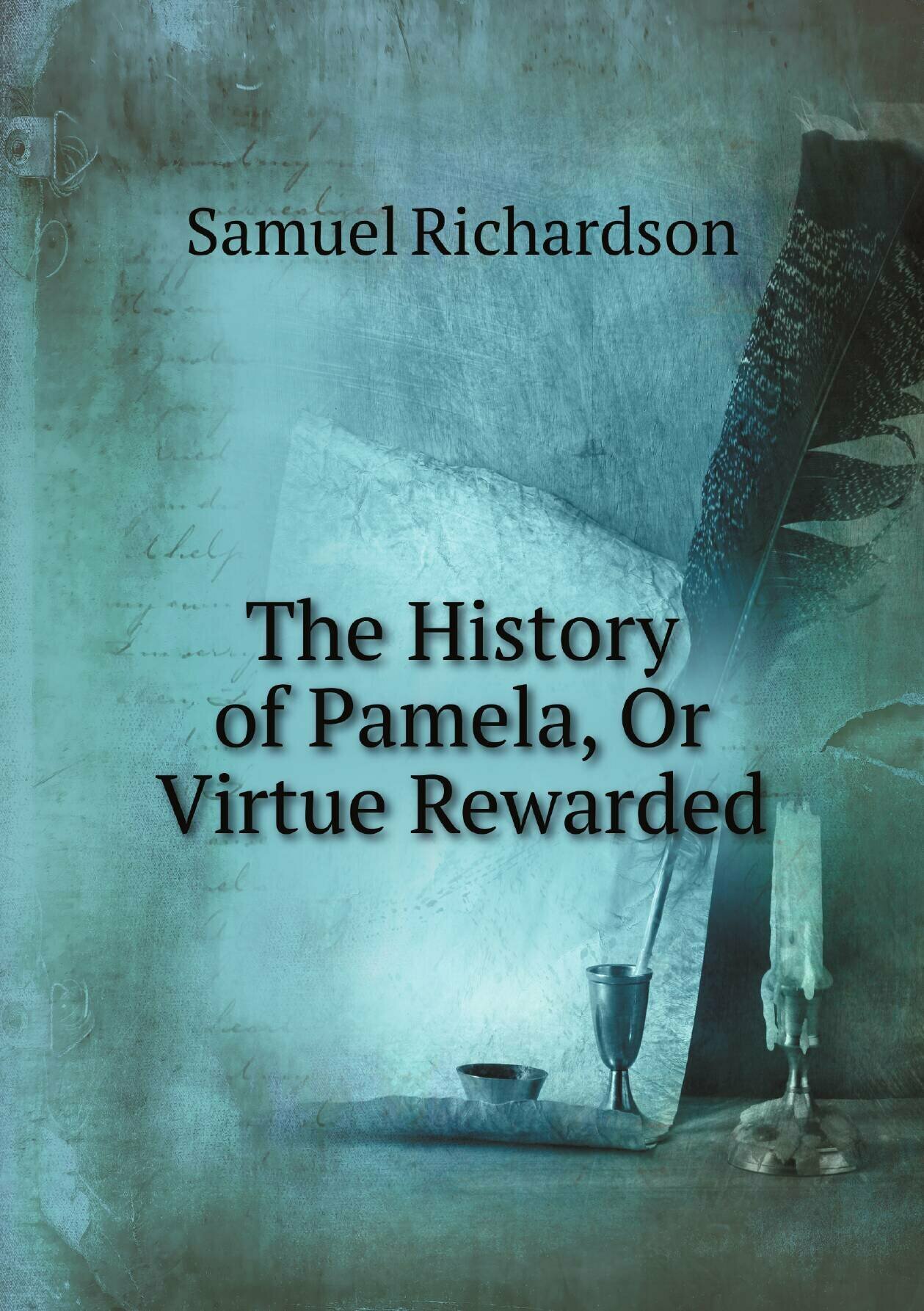 The History of Pamela, Or Virtue Rewarded