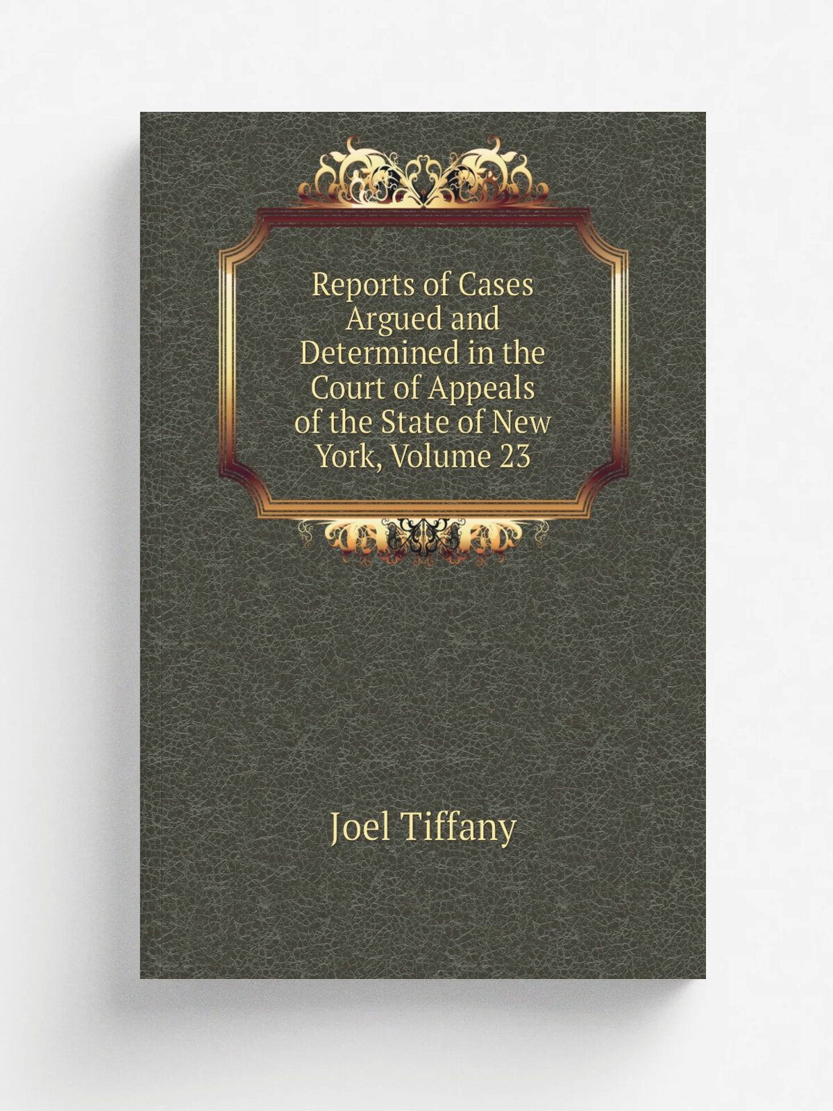Reports of Cases Argued and Determined in the Court of Appeals of the State of New York, Volume 23