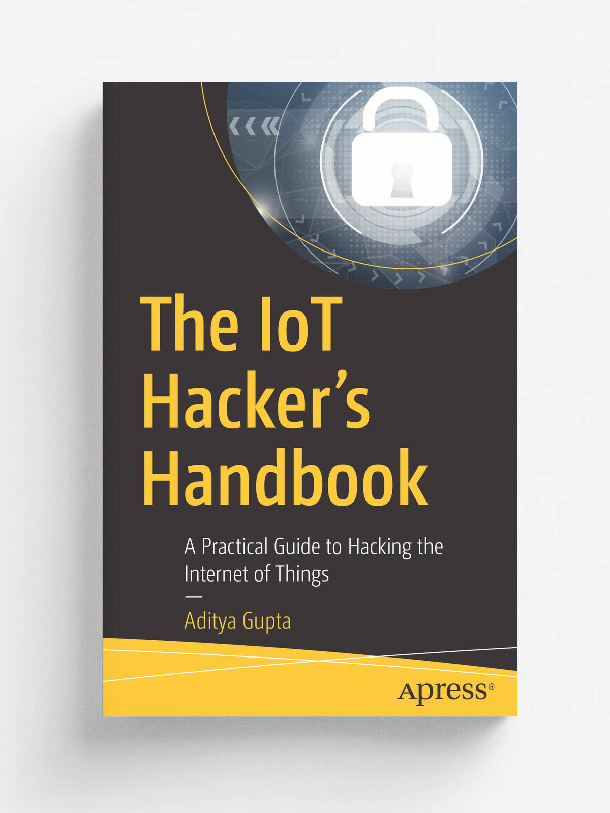 The IoT Hacker's Handbook. A Practical Guide to Hacking the Internet of Things