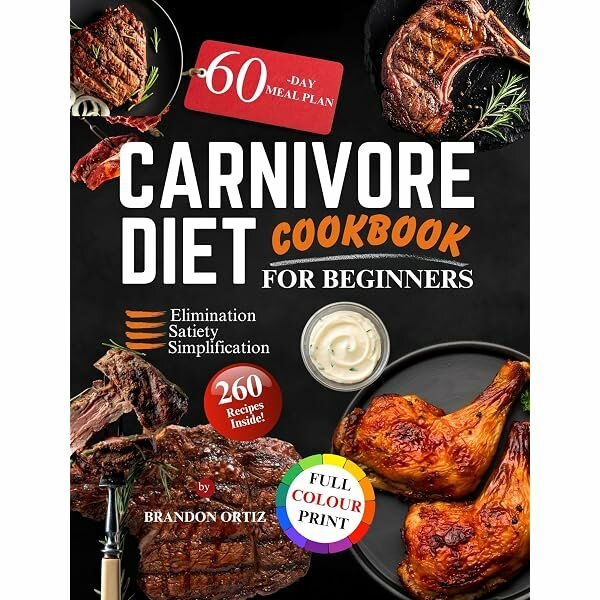 Carnivore Diet Cookbook For Beginners : Effortless, High-Protein, Low-Carb Recipes for Starters to Boost Energy, Mental Clarity, and Weight Loss with Easy, Delicious, Time-Saving Meals，Reprinted paperback book