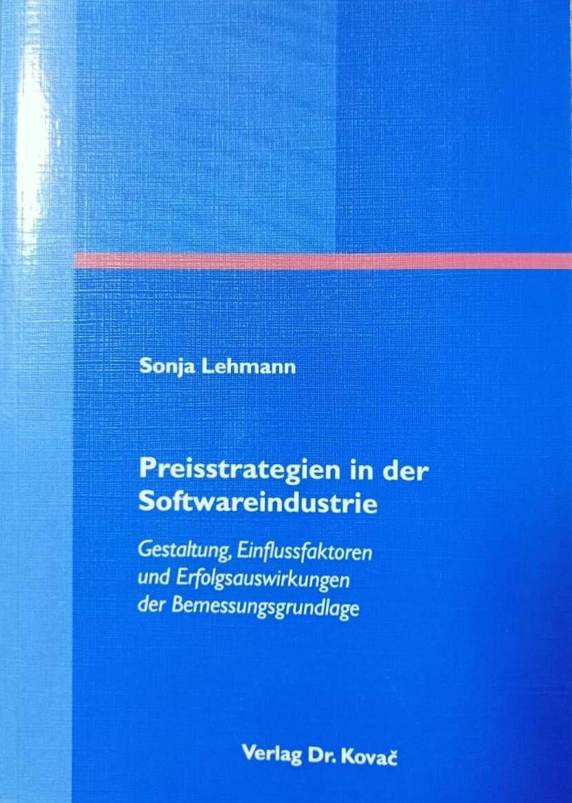 Preisstrategien in der Softwareindustrie: Gestaltung, Einflussfaktoren und Erfolgsauswirkungen der Bemessungsgrundlage/Стратегии ценообразования в индустрии программного обеспечения: дизайн, факторы влияния и успех основы оценки