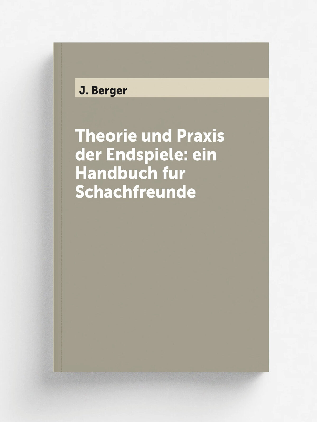 Theorie und Praxis der Endspiele: ein Handbuch fur Schachfreunde