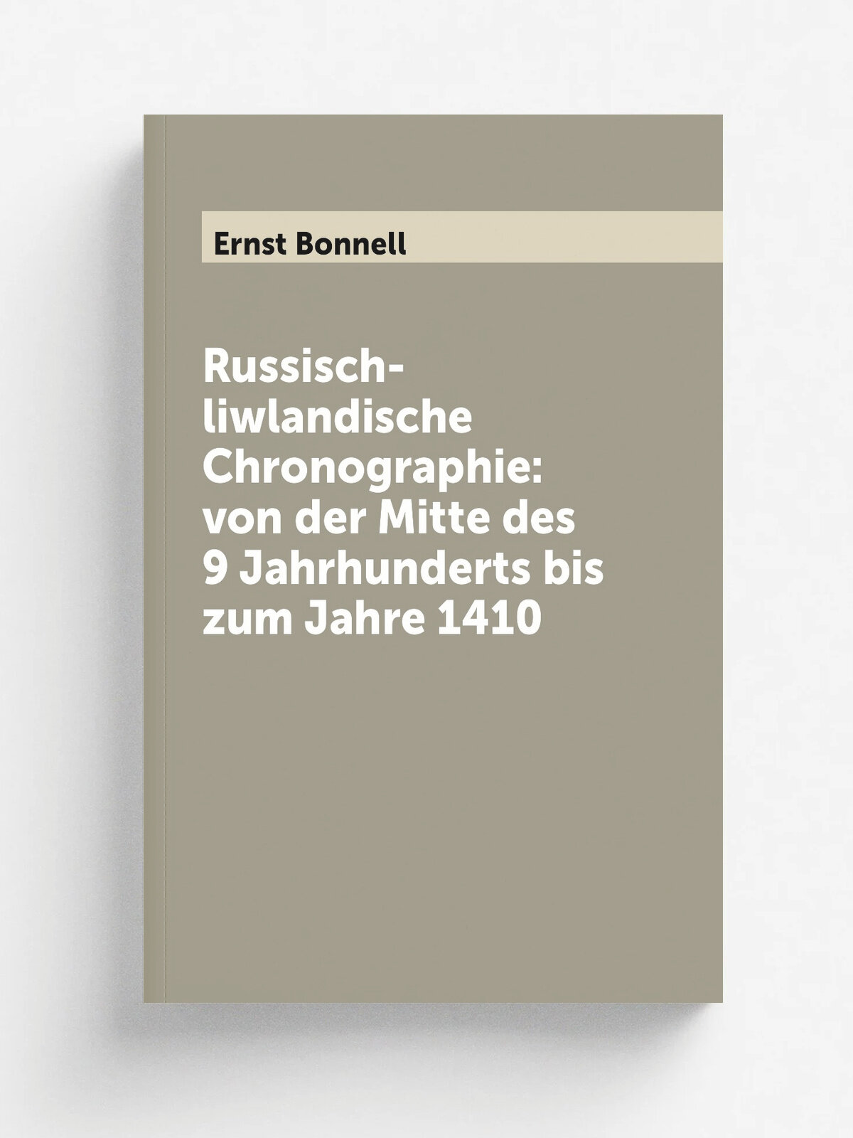 Russisch-liwlandische Chronographie: von der Mitte des 9 Jahrhunderts bis zum Jahre 1410