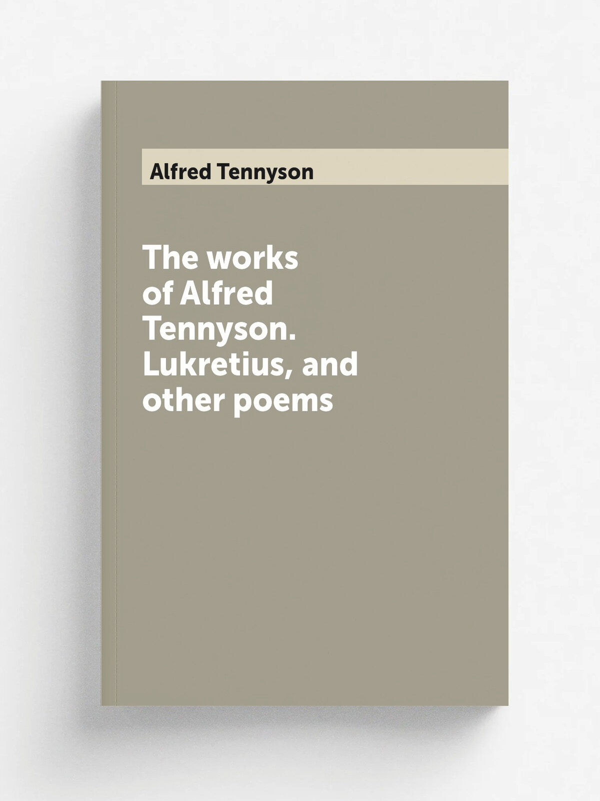 The works of Alfred Tennyson. Lukretius, and other poems