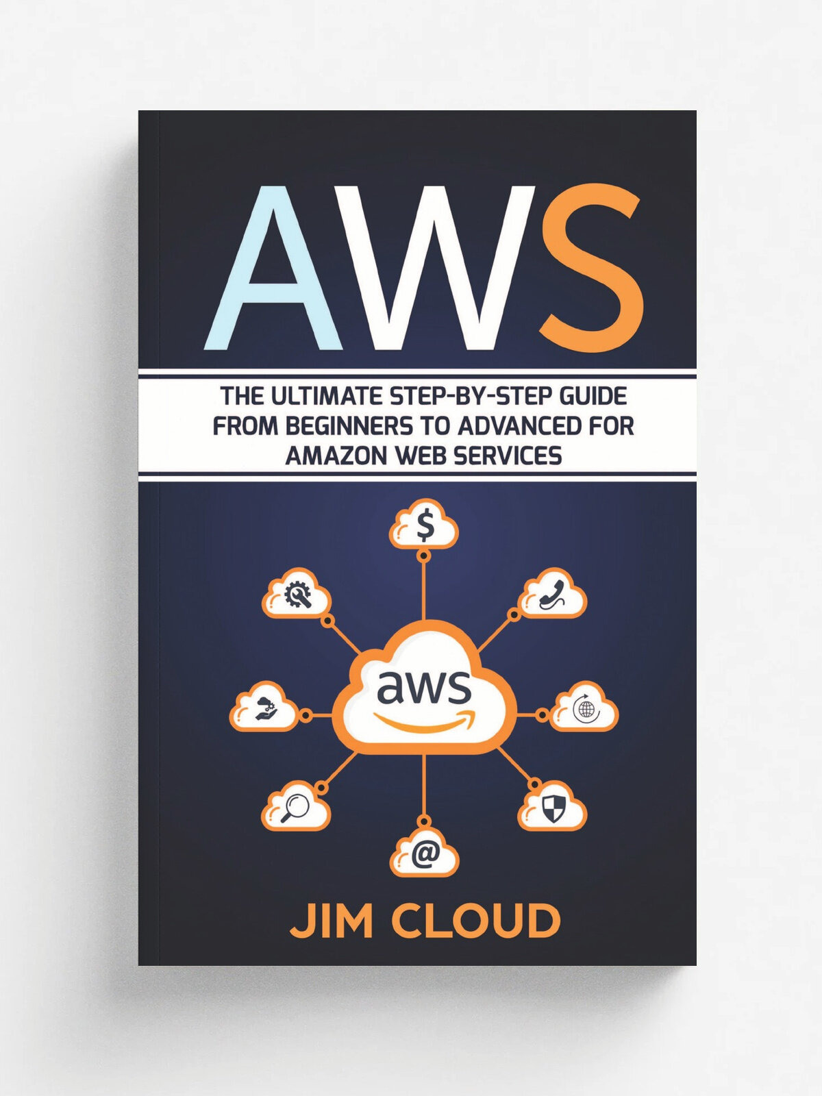 Aws. The Ultimate Step-by-Step Guide From Beginners to Advanced for Amazon Web Services