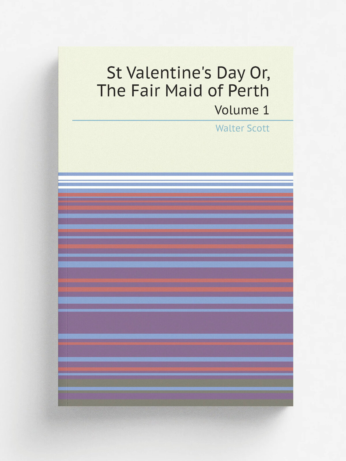 St Valentine's Day Or, The Fair Maid of Perth. Volume 1