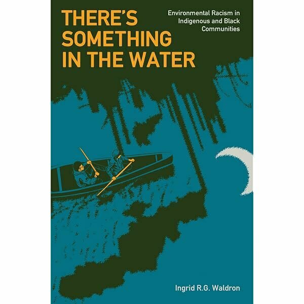 There’s Something In The Water: Environmental Racism in Indigenous & Black Communities，Reprinted paperback book
