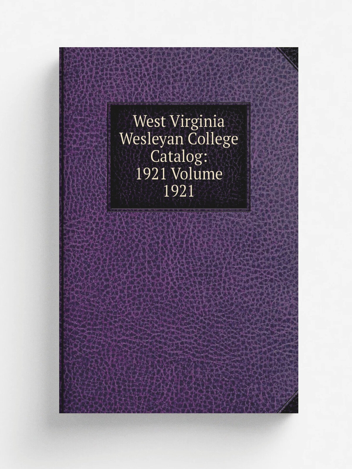 West Virginia Wesleyan College Catalog: 1921 Volume 1921