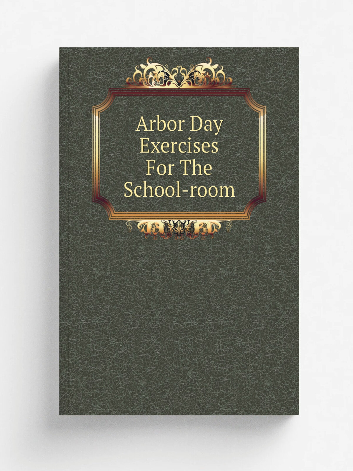 Arbor Day Exercises For The School-room
