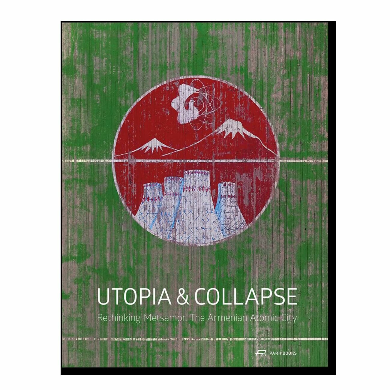 Utopia and Collapse: Rethinking Metsamor – the Armenian Atomic City