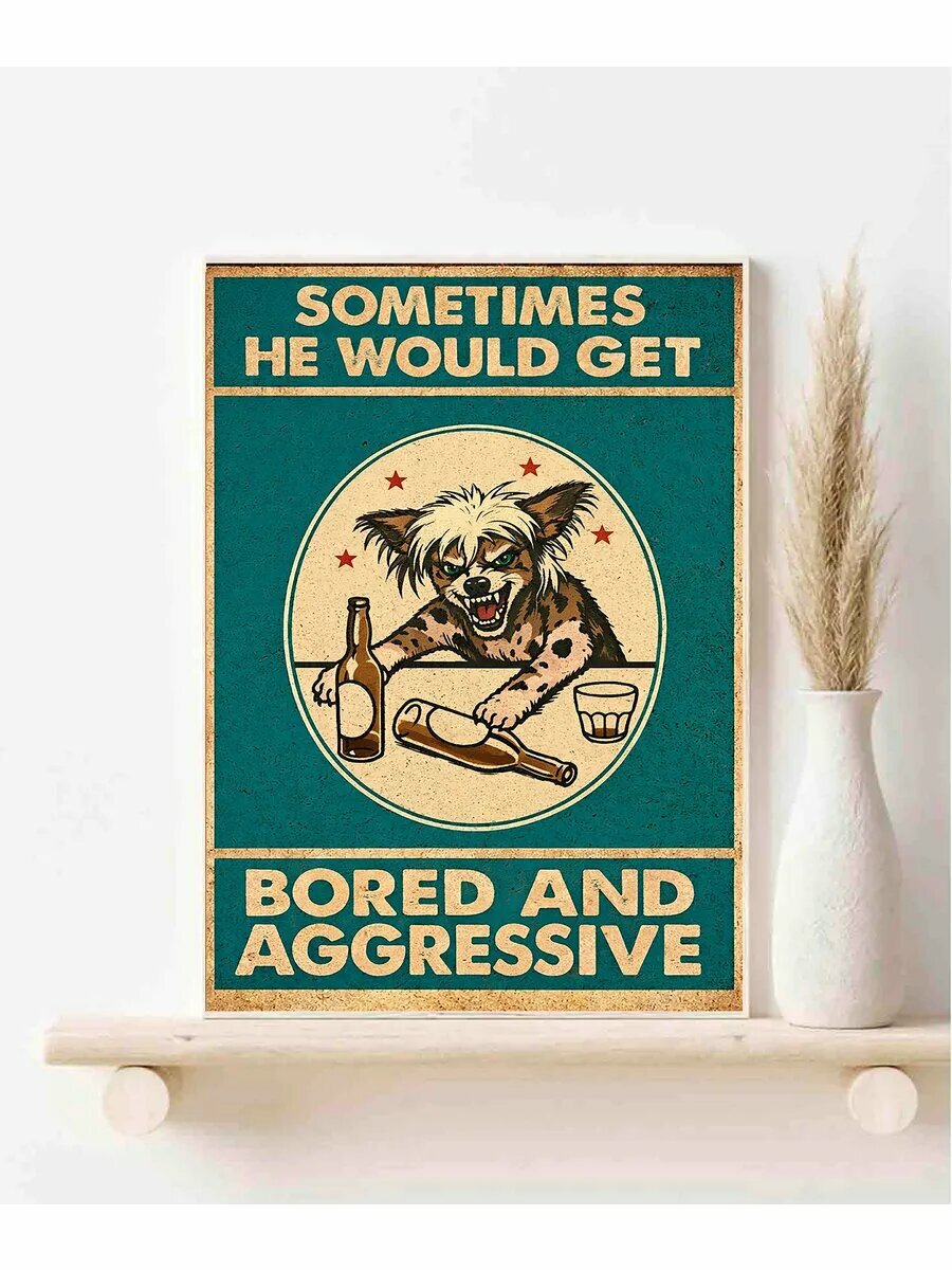 Китайская хохлатая собака, Bored And Aggressive, Плакат 30x