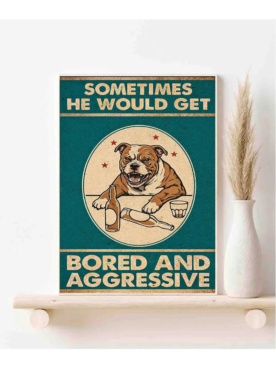 Американский питбультерьер, Bored And Aggressive, Плакат 30