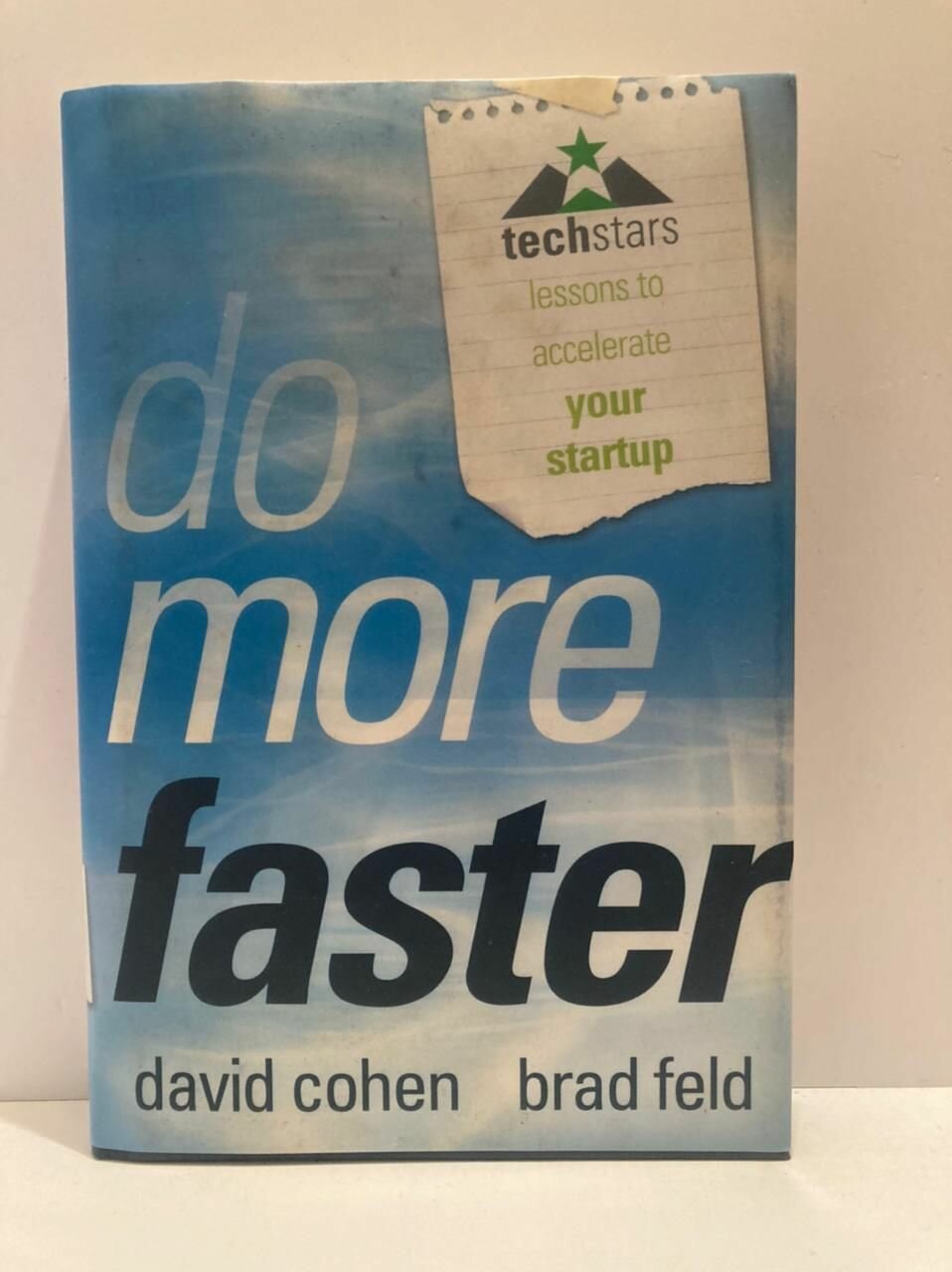 Do More Faster. TechStars Lessons to Accelerate Your Startup Feld Brad, Cohen David