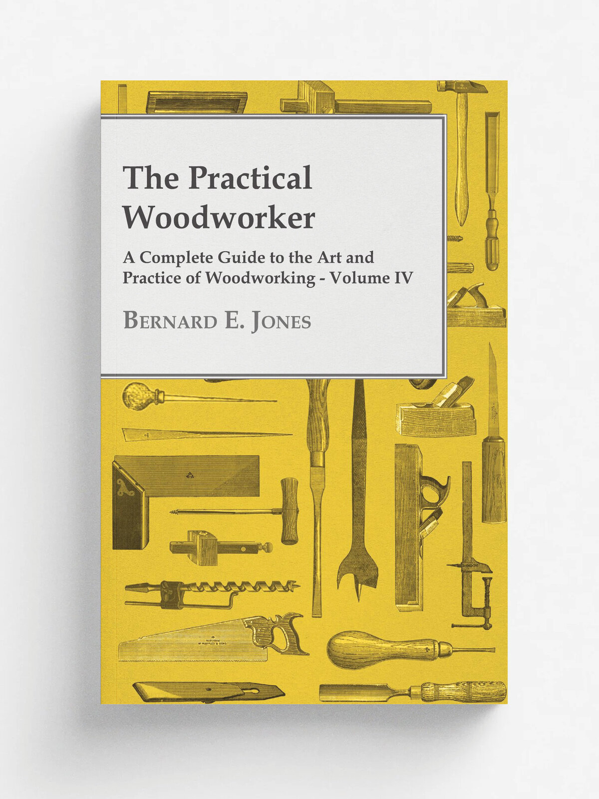 The Practical Woodworker - A Complete Guide to the Art and Practice of Woodworking - Volume IV