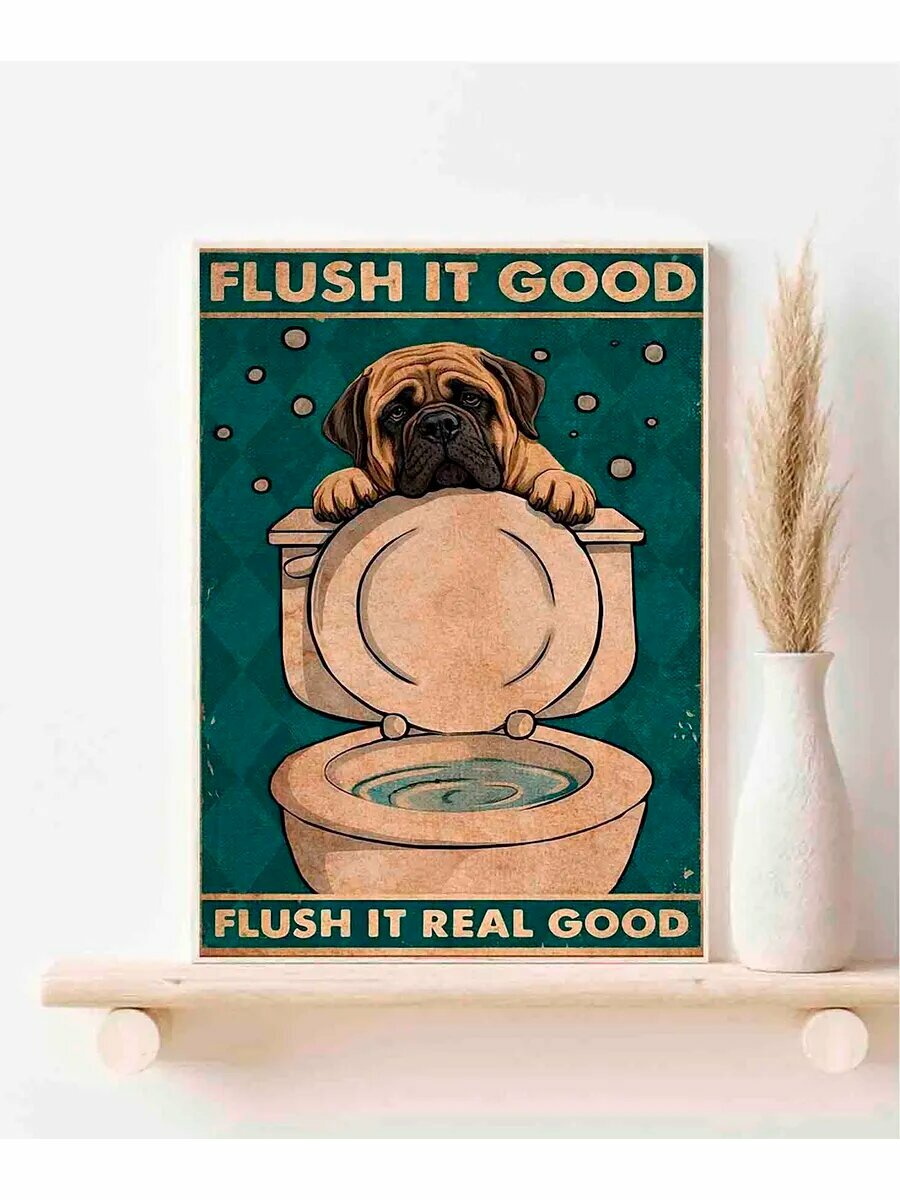 Английский мастиф, Flush It Good, It Real Good, Плакат 30x4