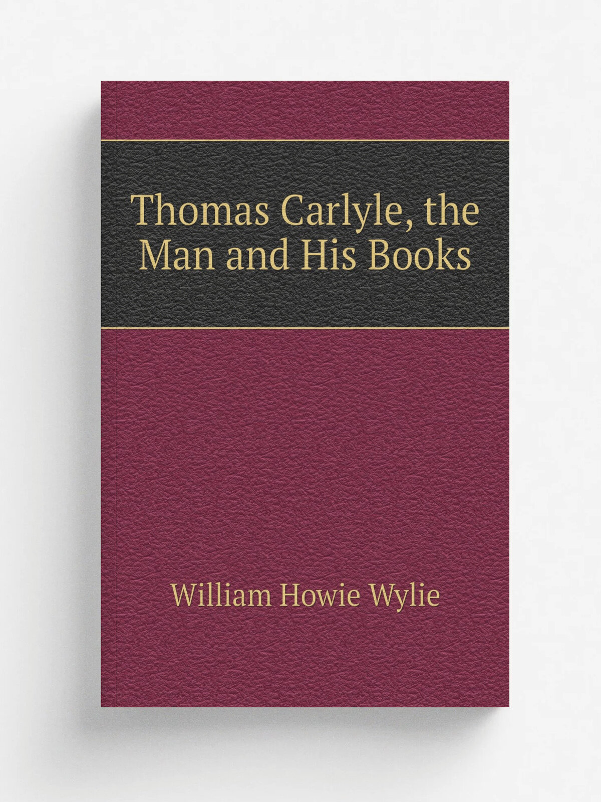 Thomas Carlyle, the Man and His Books