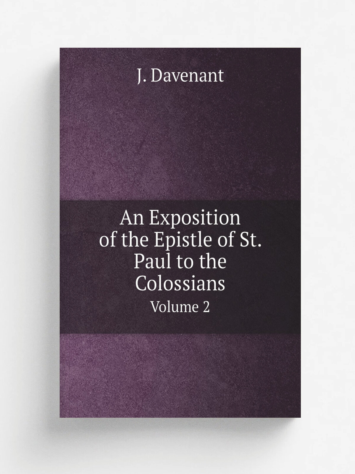 An Exposition of the Epistle of St. Paul to the Colossians. Volume 2