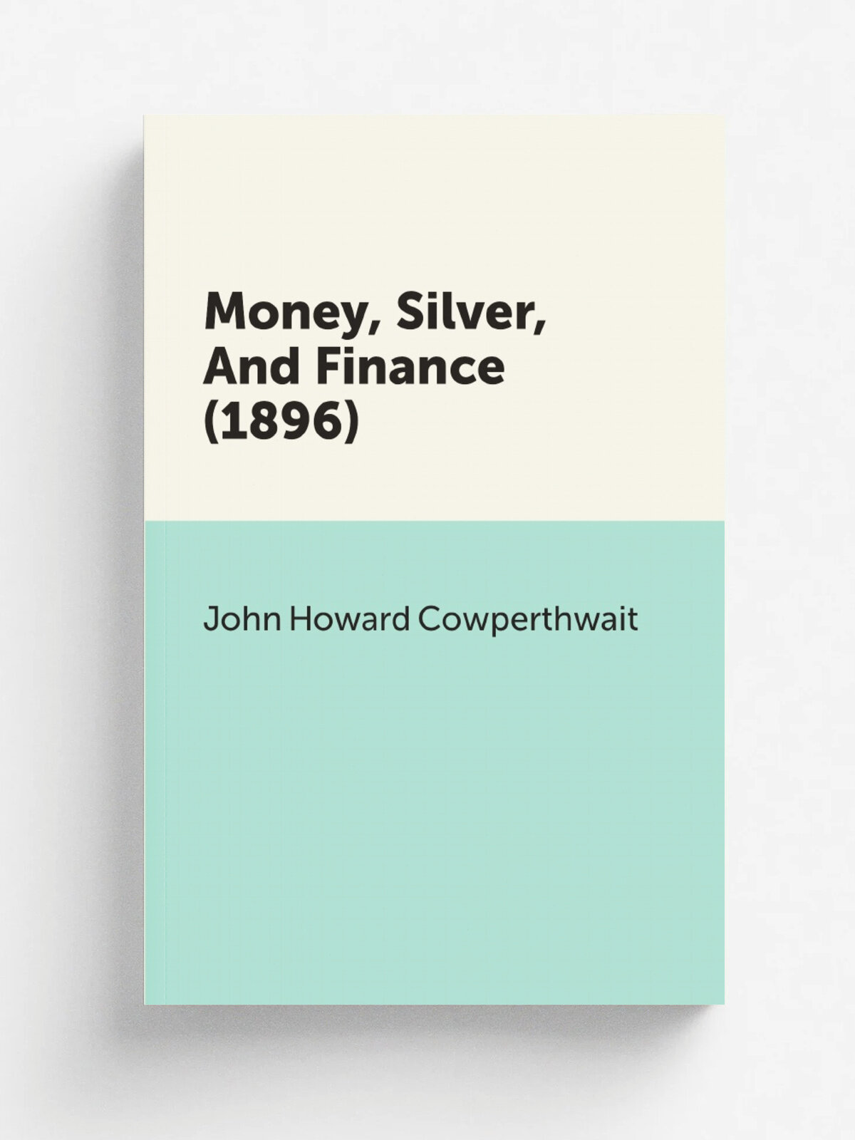 Money, Silver, And Finance (1896)