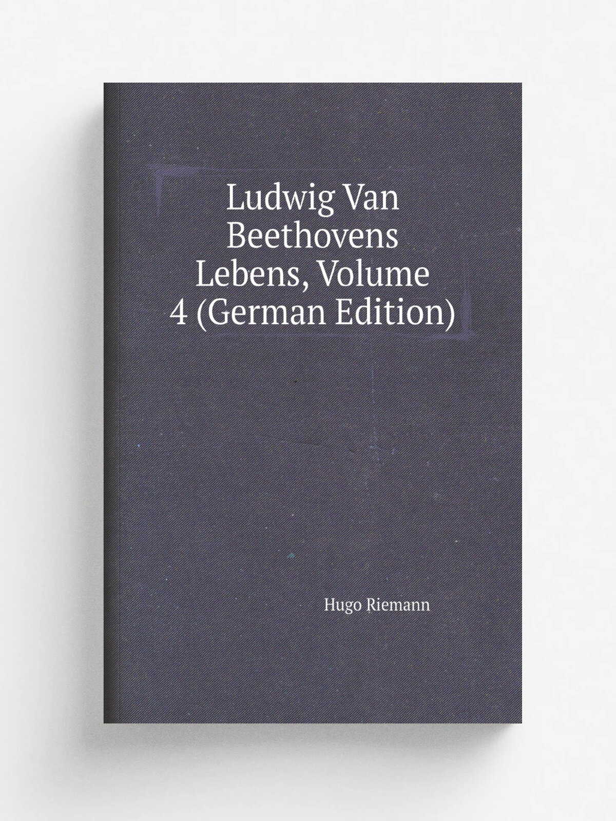Ludwig Van Beethovens Lebens, Volume 4 (German Edition) | Hugo Riemann | Репринт